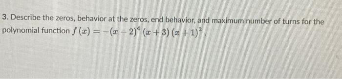 Solved 3. Describe the zeros, behavior at the zeros, end | Chegg.com Solved 3. Describe the zeros, behavior at the zeros, end | Chegg.com