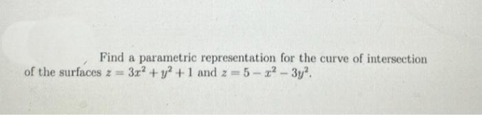 Solved Find a parametric representation for the curve of | Chegg.com