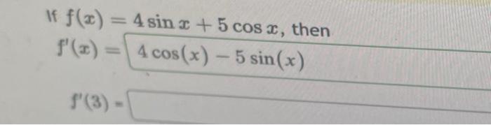 Solved f(x)=4sinx+5cosx, then f′(x)=4cos(x)−5sin(x) | Chegg.com
