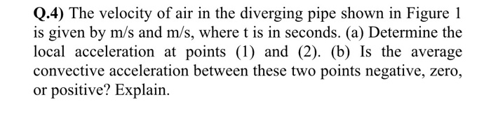 Solved Q.4) The velocity of air in the diverging pipe shown | Chegg.com