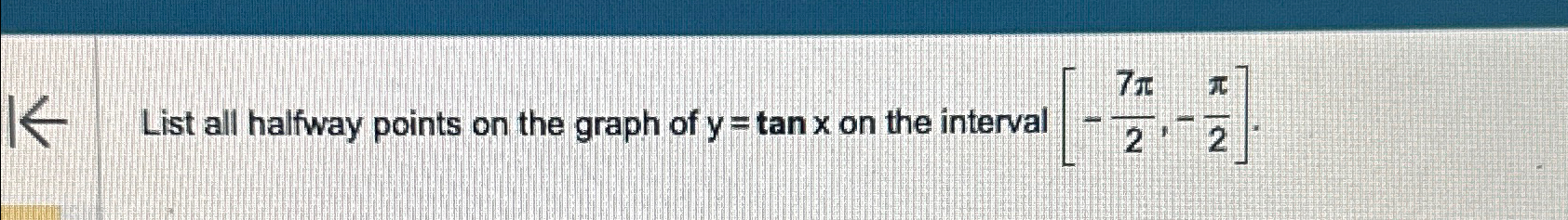 Solved List all halfway points on the graph of y=tanx ﻿on | Chegg.com