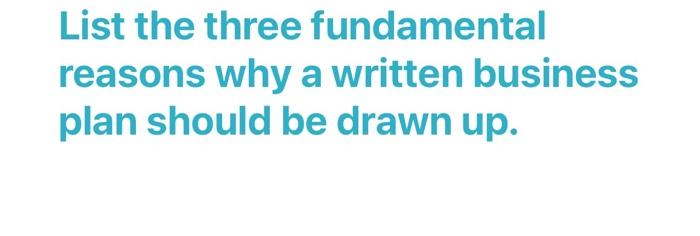 Solved List the three fundamental reasons why a written | Chegg.com