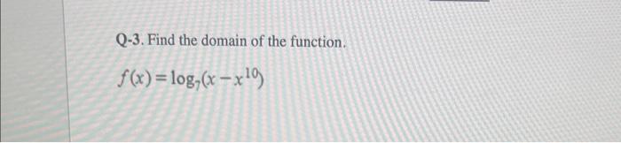 Solved Q-3. Find the domain of the function. | Chegg.com