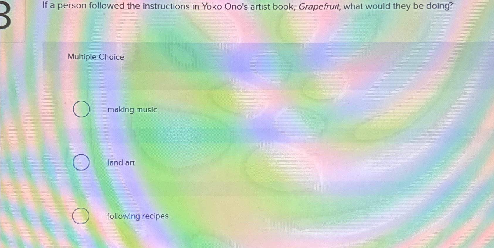 Solved If a person followed the instructions in Yoko Ono's | Chegg.com