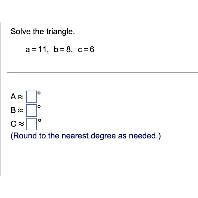 Solved Solve the triangle.a=11,b=8,c=6A~~@B~~@C~~@(Round to | Chegg.com