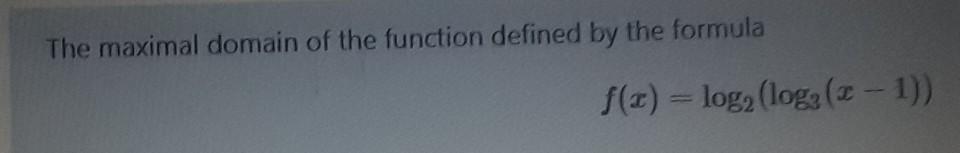 Solved The maximal domain of the function defined by the | Chegg.com
