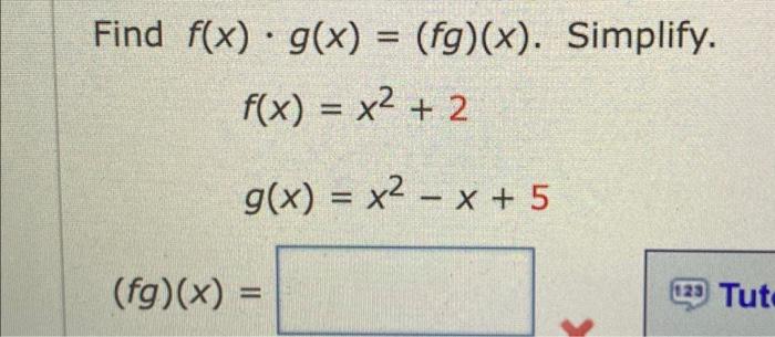 Solved Find f(x)⋅g(x)=(fg)(x). Simplify. | Chegg.com