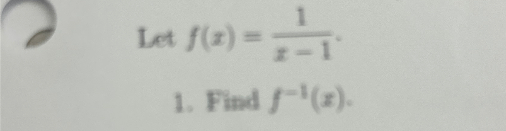 Solved Let f(x)=1x-1Find f-1(x). | Chegg.com