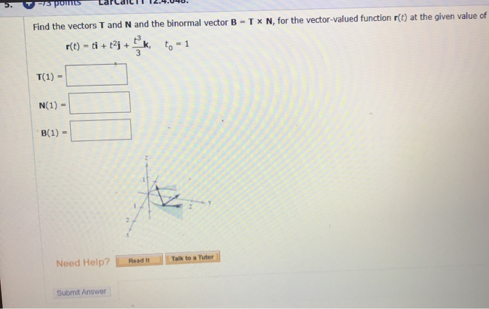 Solved Find the vectors T and N and the binormal vector B = | Chegg.com