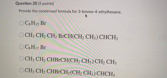Solved Question 20 (5 points) Provide the condensed formula | Chegg.com