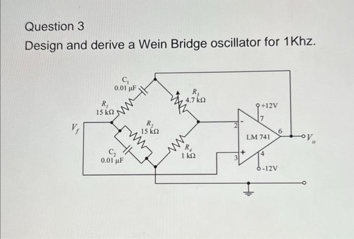 Solved Question 3 Design and derive a Wein Bridge oscillator | Chegg.com