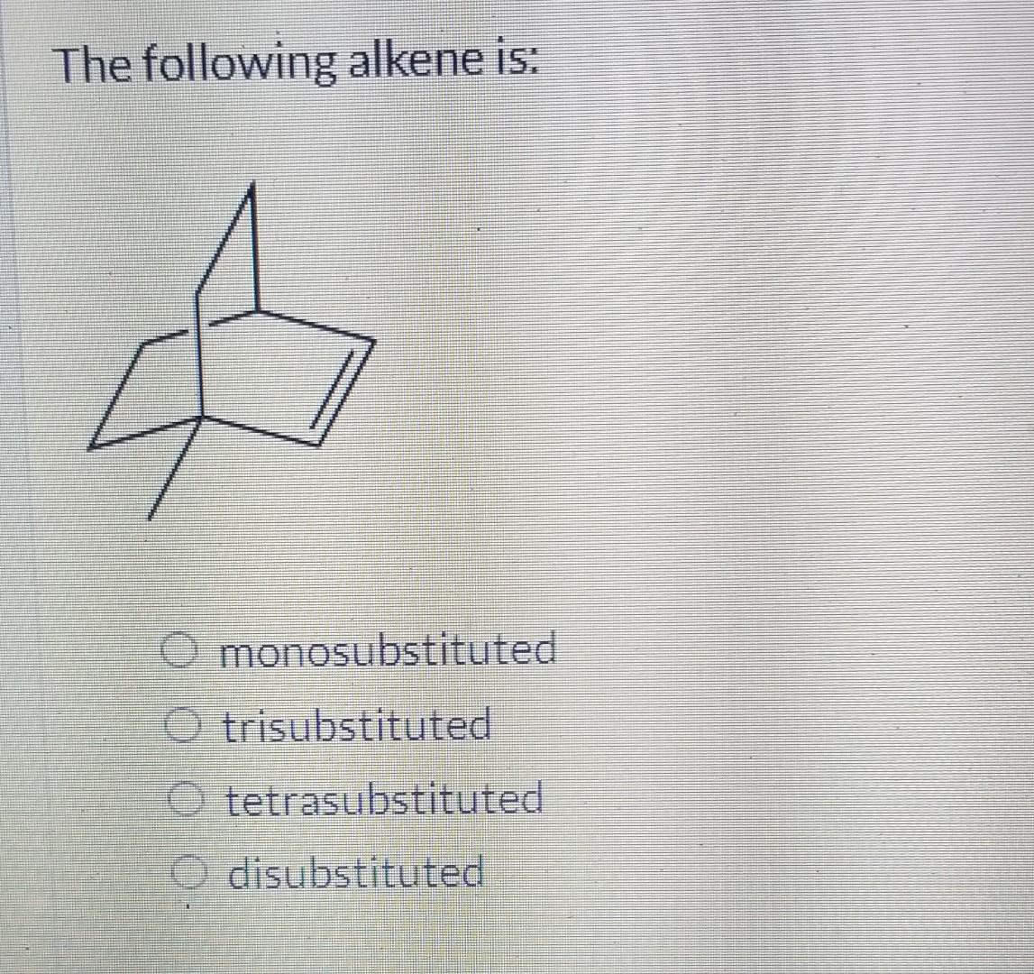 Solved The following alkene is: A o monosubstituted | Chegg.com