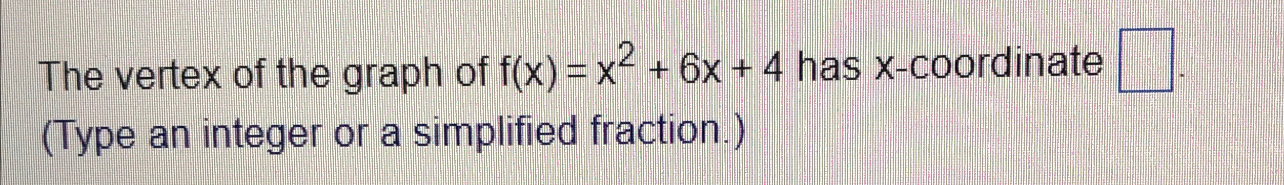 Solved The vertex of the graph of f(x)=x2+6x+4 ﻿has | Chegg.com