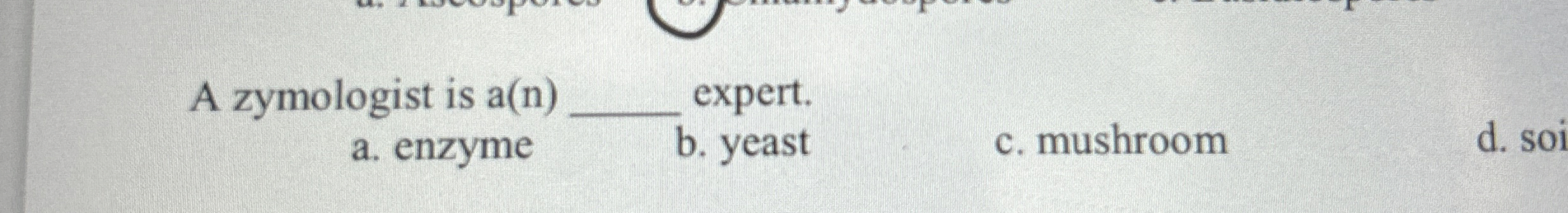 Solved A zymologist is a(n)expert.a. ﻿enzymeb. ﻿yeastc. | Chegg.com