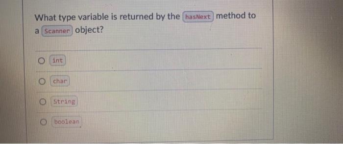 Solved What type variable is returned by the hasNext method | Chegg.com