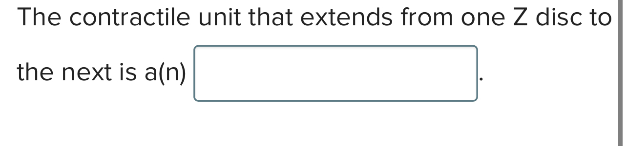 Solved The contractile unit that extends from one Z ﻿disc to | Chegg.com