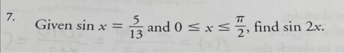 Solved 7. Given sinx=135 and 0≤x≤2π, find sin2x. | Chegg.com