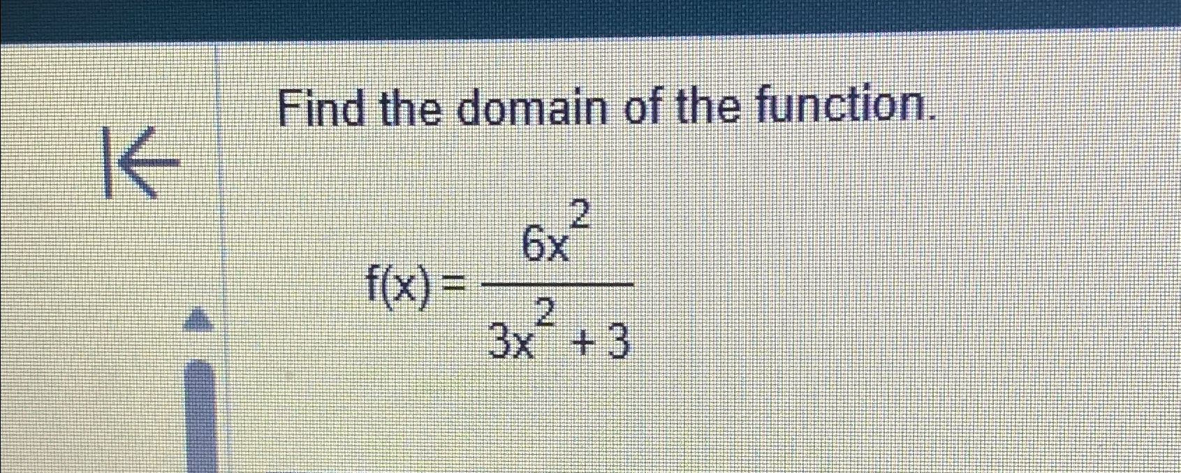 Solved Find the domain of the function.f(x)=6x23x2+3 | Chegg.com