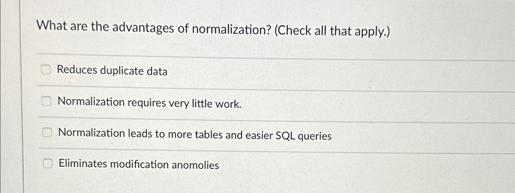 Solved What are the advantages of normalization? (Check all | Chegg.com Solved What are the advantages of normalization? (Check all | Chegg.com