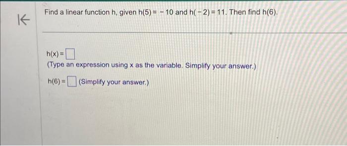 Solved Find a linear function h, given h(5)=−10 and | Chegg.com