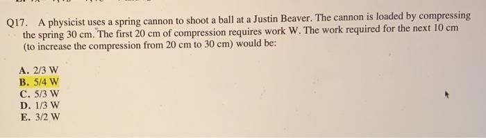Solved Q17. A physicist uses a spring cannon to shoot a ball | Chegg.com