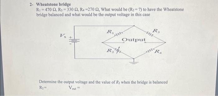 Solved Wheatstone bridge R1=470Ω,R3=330Ω,R4=270Ω, What would | Chegg.com