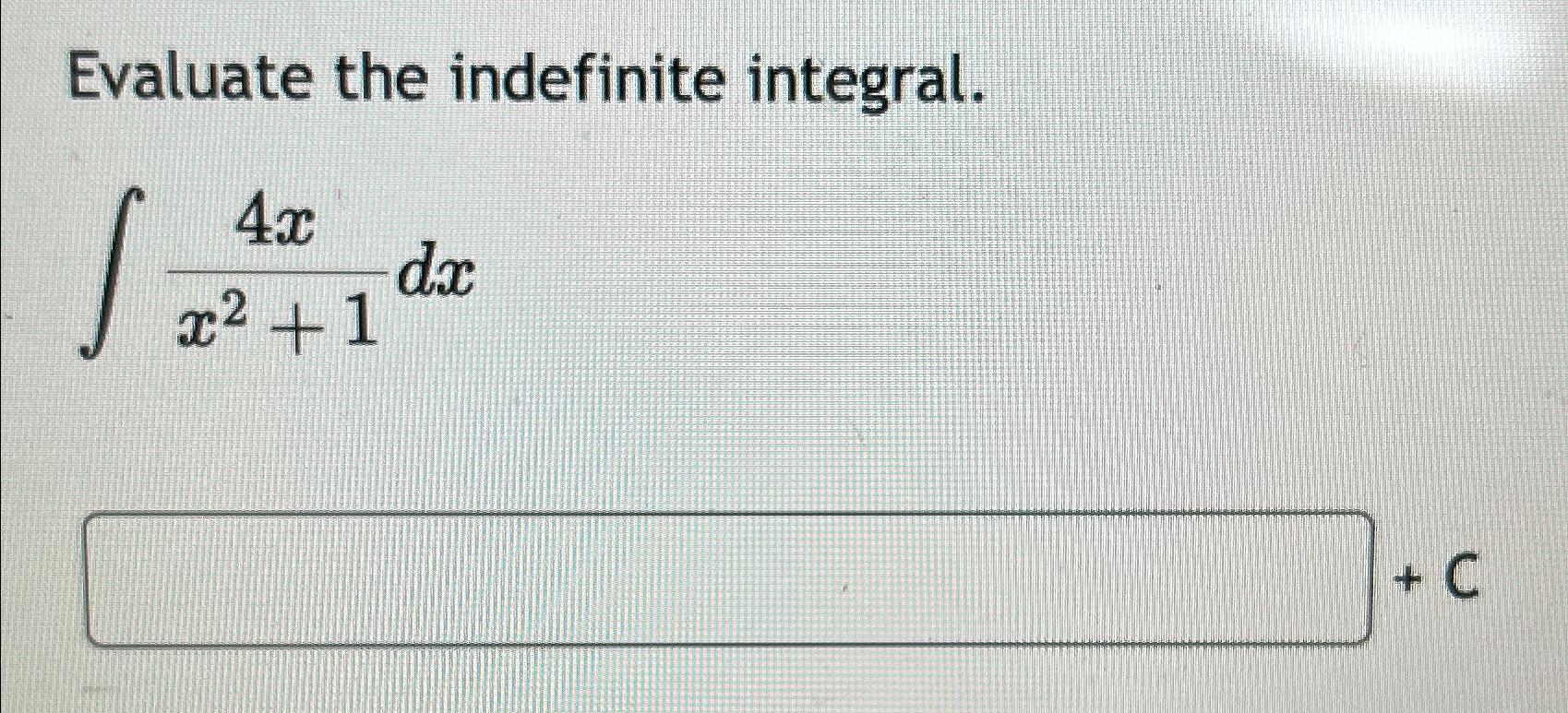 Solved Evaluate the indefinite integral.∫﻿﻿4xx2+1dx | Chegg.com