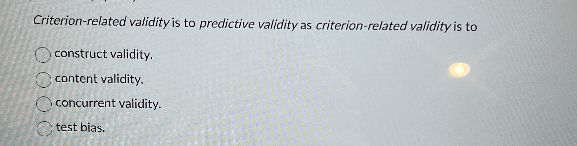 Solved Criterion-related validity is to predictive validity | Chegg.com