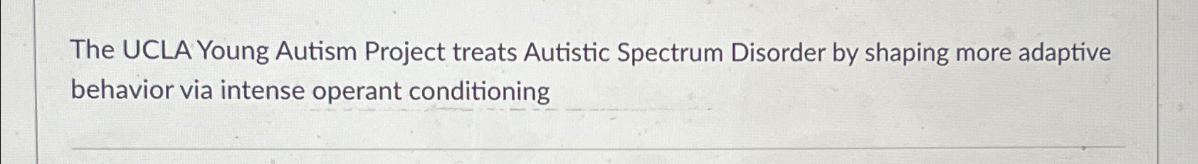 Solved The UCLA Young Autism Project treats Autistic | Chegg.com