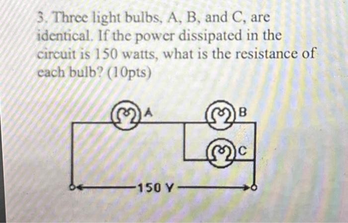 Solved 3. Three light bulbs, A, B, and C, are identical. If | Chegg.com