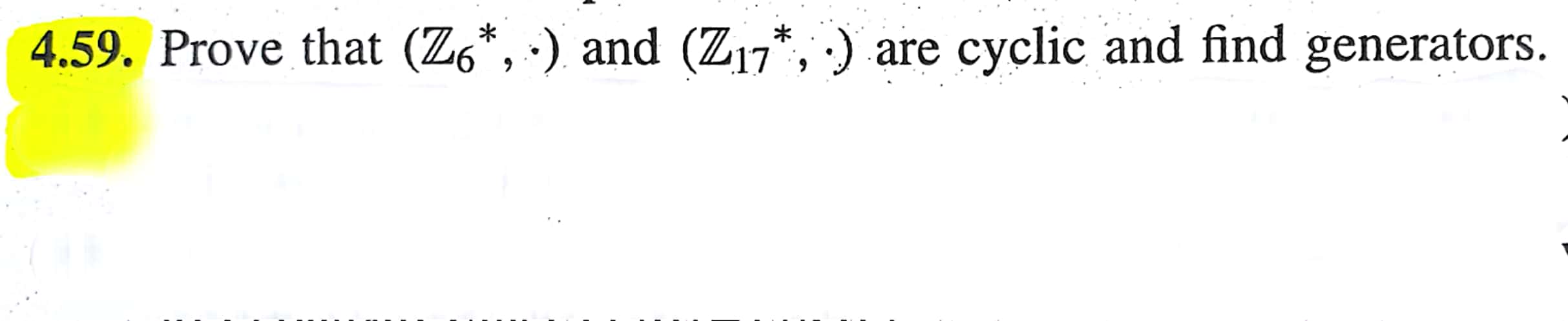 Solved 4.59. ﻿Prove that (Z6**,*) ﻿and (Z17**,*) ﻿are cyclic | Chegg.com