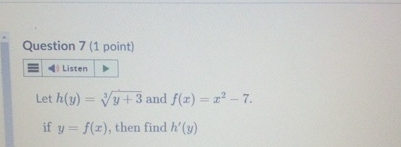 Solved Question 7 (1 ﻿point)Let h(y)=y+33 ﻿and f(x)=x2-7.if | Chegg.com