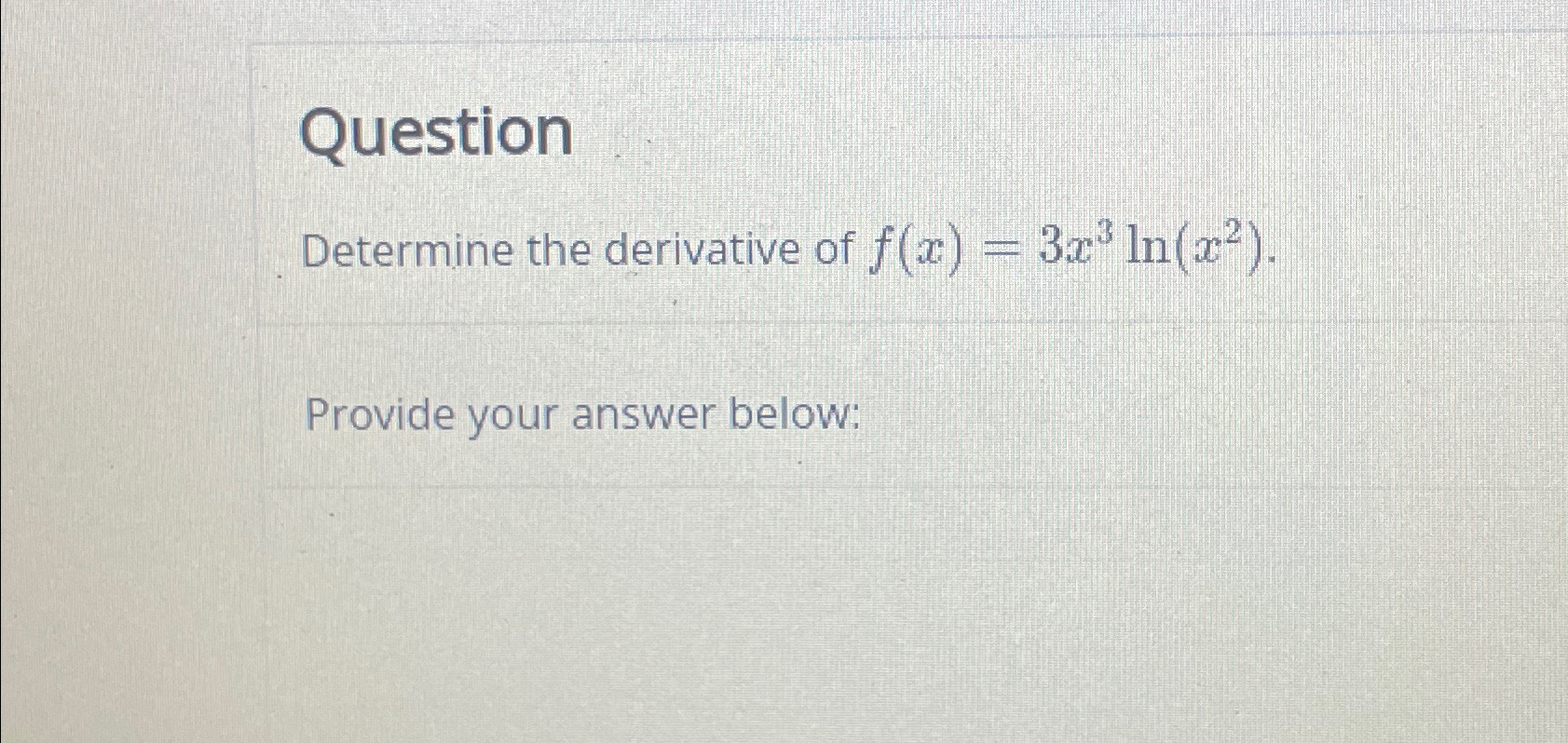 Solved QuestionDetermine the derivative of | Chegg.com