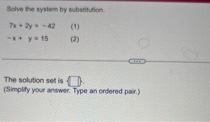 Solved Solve the system by substitution. 7x+2y=−42−x+y=15 | Chegg.com