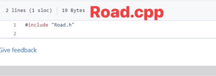 Solved Please provide the full versions of Road.cpp, Road.h, | Chegg.com