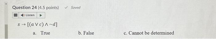 Solved s→[(a∨c)∧∼d] a. True b. False c. Cannot be determined | Chegg.com