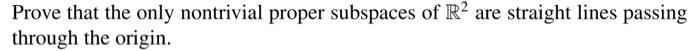 Solved Prove that the only nontrivial proper subspaces of R2 | Chegg.com