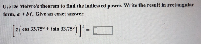 Solved Use De Moivre's theorem to find the indicated power. | Chegg.com