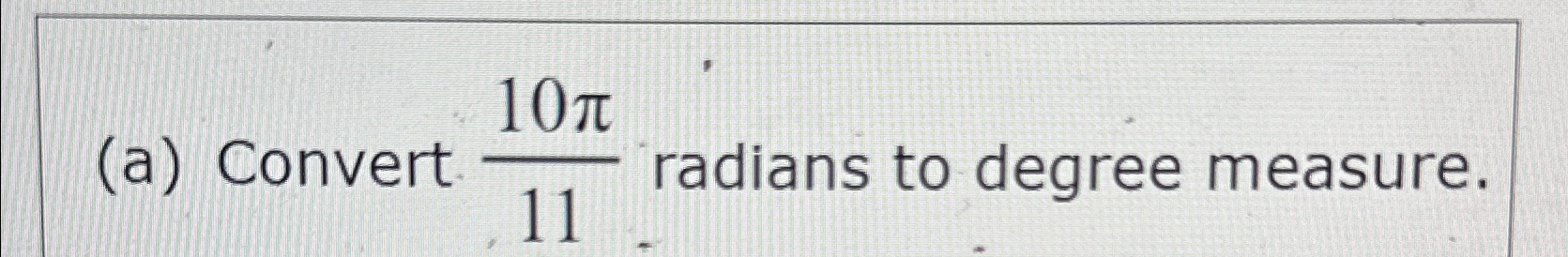 Solved (a) ﻿Convert 10π11 ﻿radians to degree measure. | Chegg.com