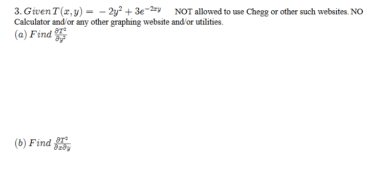 Solved Given T(x,y)=-2y2+3e-2xy, ﻿NOT allowed to ﻿use Chegg | Chegg.com