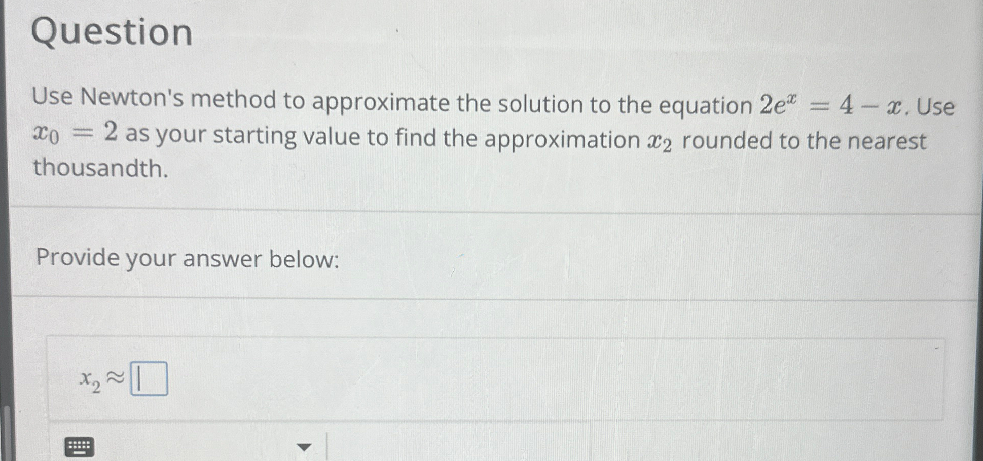 Solved QuestionUse Newton's method to approximate the | Chegg.com