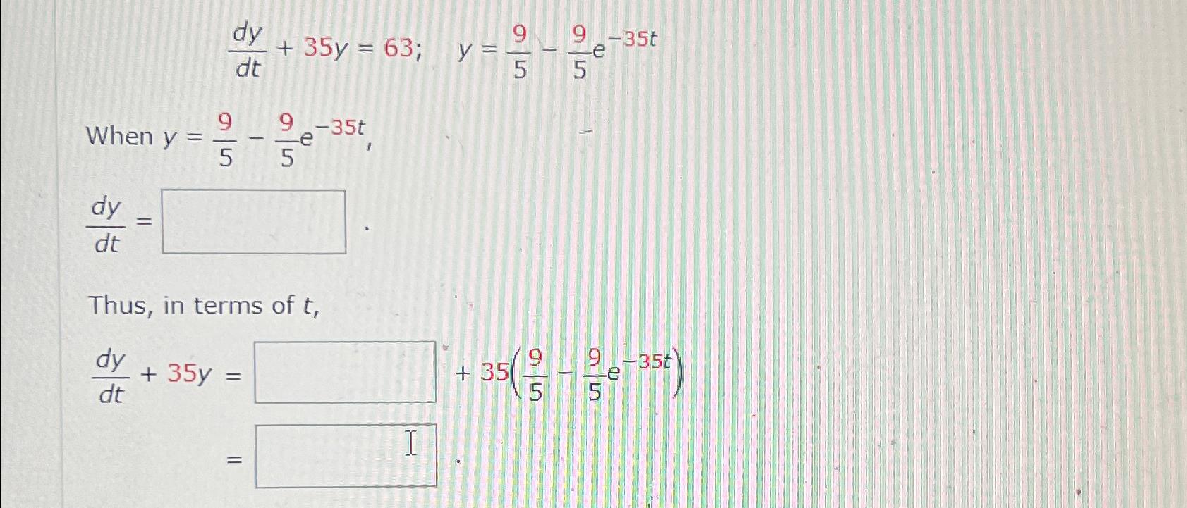 Solved dydt+35y=63;,y=95-95e-35tWhen y=95-95e-35t,dydt=Thus, | Chegg.com
