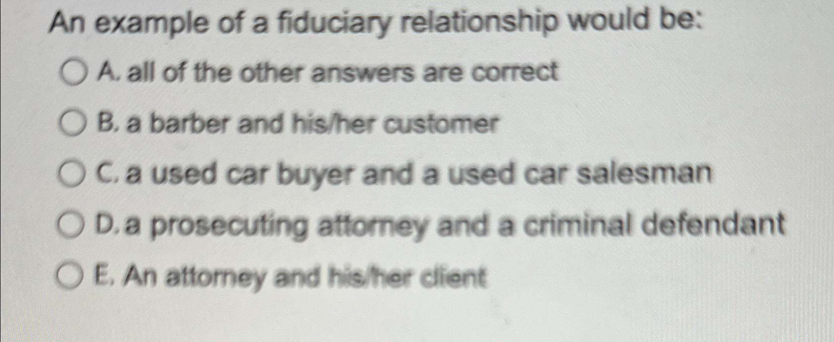 Solved An example of a fiduciary relationship would be:A. | Chegg.com