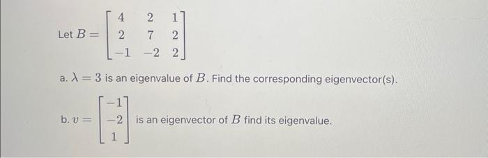 Solved Let B=⎣⎡42−127−2122⎦⎤ a. λ=3 is an eigenvalue of B. | Chegg.com
