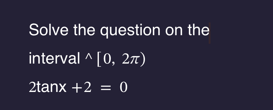 Solved Solve the question on the interval ???[0,2π)2tanx+2=0 | Chegg.com