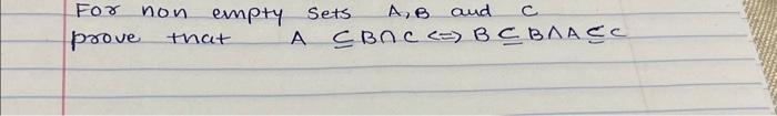 Solved For non empty sets A,B and C prove that A⊆B∩C⇔B⊆B∧A⊆C | Chegg.com