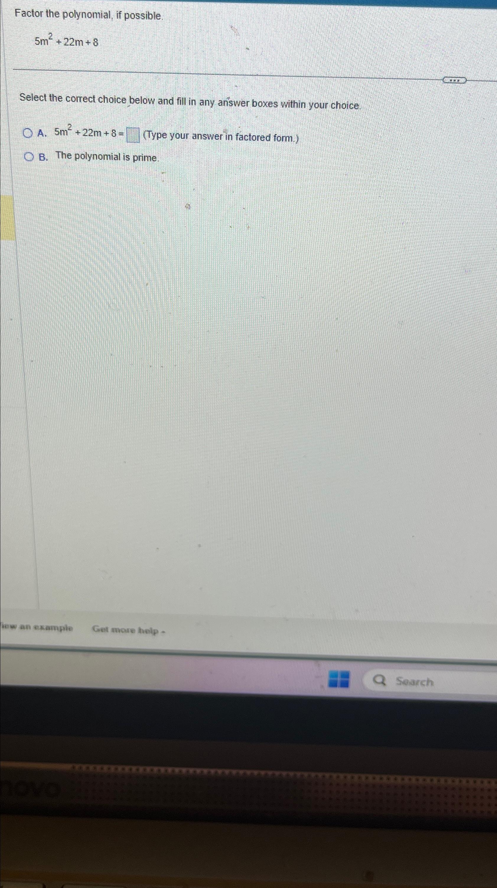 Solved Factor the polynomial, if possible.5m2+22m+8Select | Chegg.com