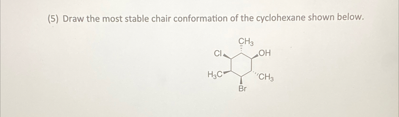 Solved (5) ﻿Draw the most stable chair conformation of the | Chegg.com
