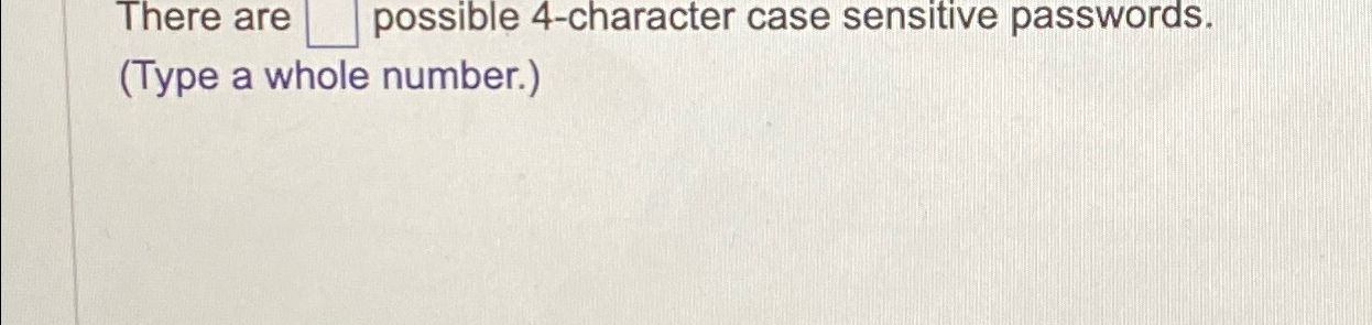 Solved There Are Possible 4 Character Case Sensitive