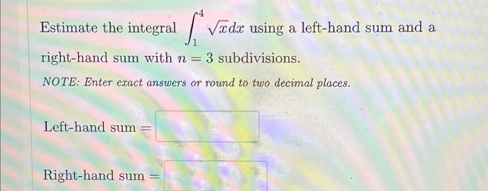 Solved Estimate the integral ∫14x2dx ﻿using a left-hand sum | Chegg.com